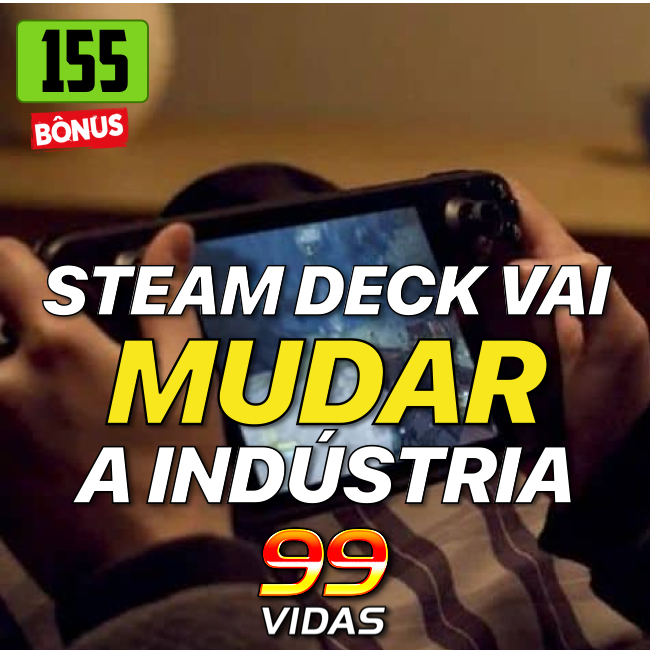 Bônus 155 - Steam Deck vai mudar a indústria dos games! | 99Vidas Podcast